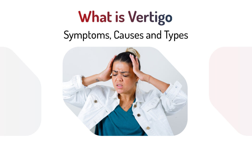 What is Vertigo: Symptoms, Causes and Types - Sravani Hospitals